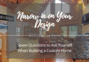 Custom Log Home Questions To Ask Before Building